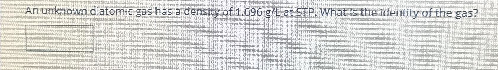 Solved An unknown diatomic gas has a density of 1.696gL ﻿at | Chegg.com