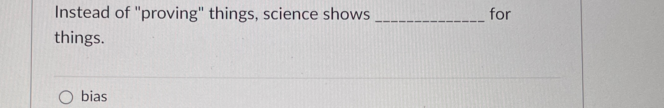 Solved Instead of "proving" things, science shows ﻿for | Chegg.com
