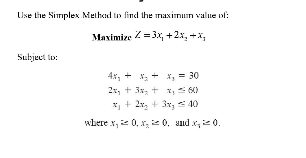 Solved Use the Simplex Method to find the maximum value of: | Chegg.com