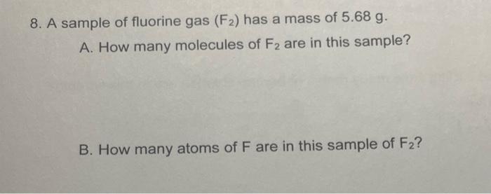 Solved 8. A sample of fluorine gas (F2) has a mass of 5.68 | Chegg.com