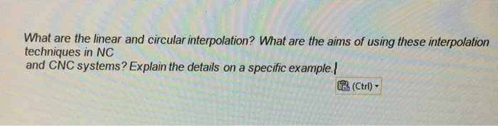 Solved What are the linear and circular interpolation? What | Chegg.com