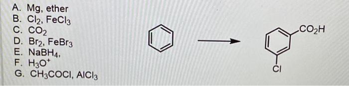 Solved A. Mg, ether B. Cl2,FeCl3 C. CO2 D. Br2,FeBr3 E. | Chegg.com