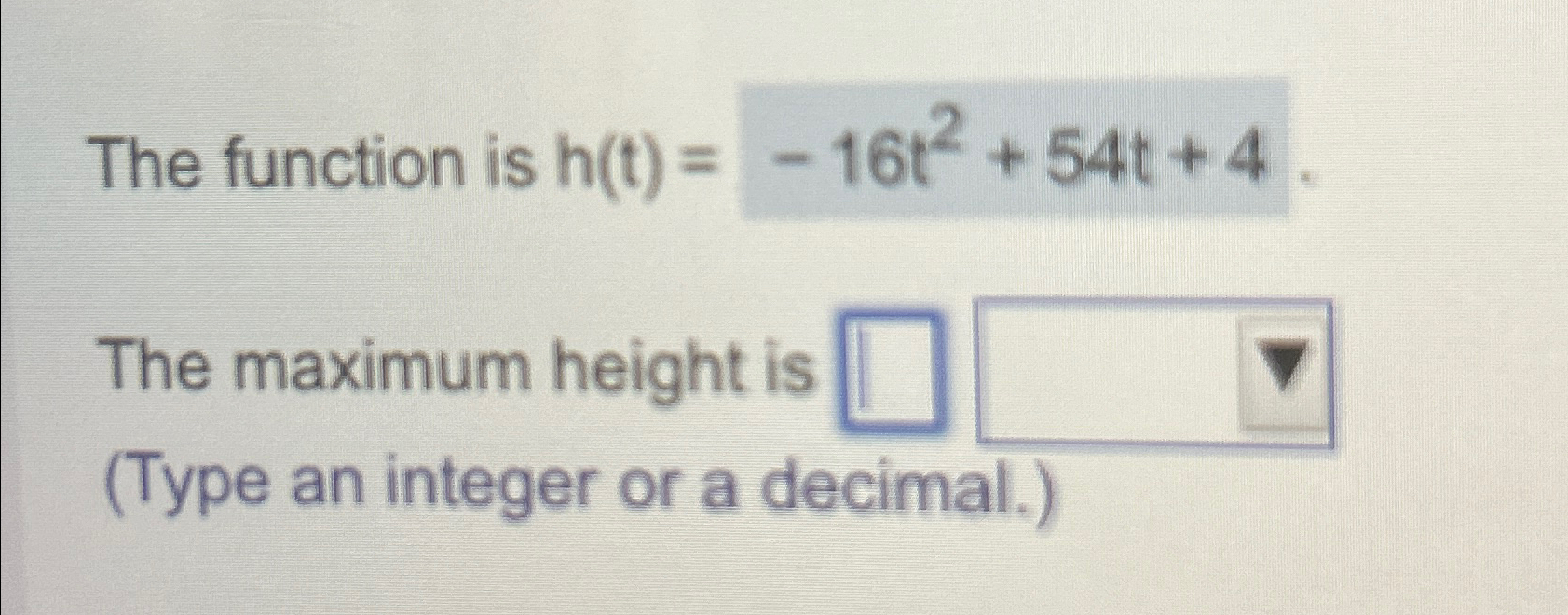 Solved The function is h(t)=-16t2+54t+4.The maximum height | Chegg.com