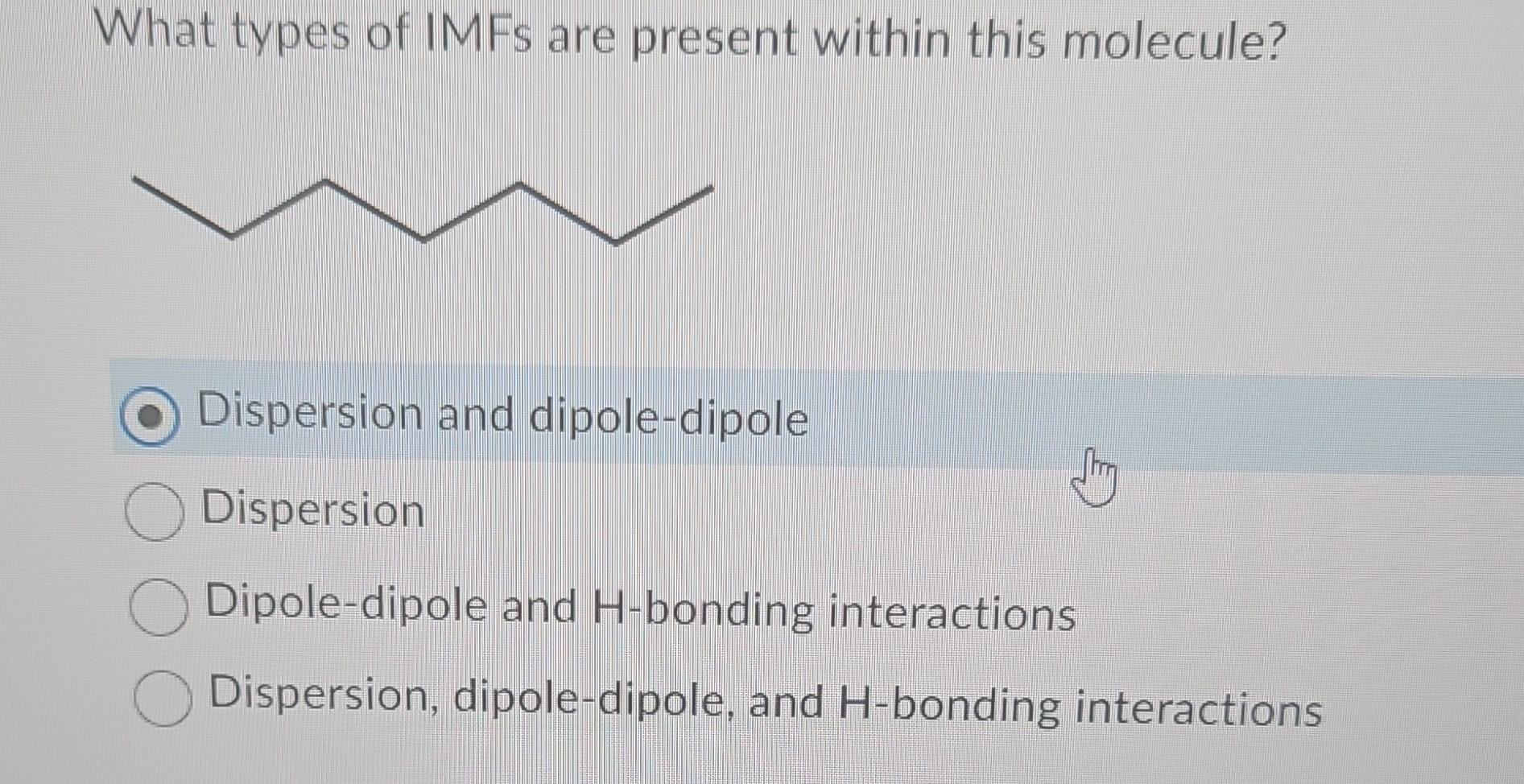 Solved What types of IMFs are present within this molecule? | Chegg.com