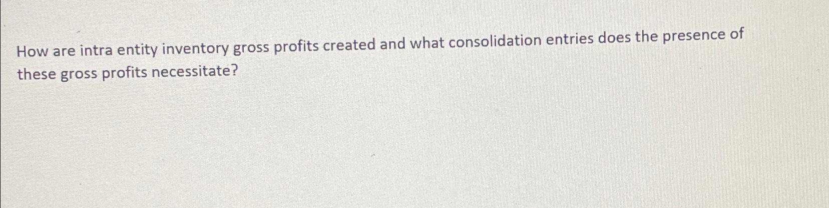 Solved How are intra entity inventory gross profits created | Chegg.com