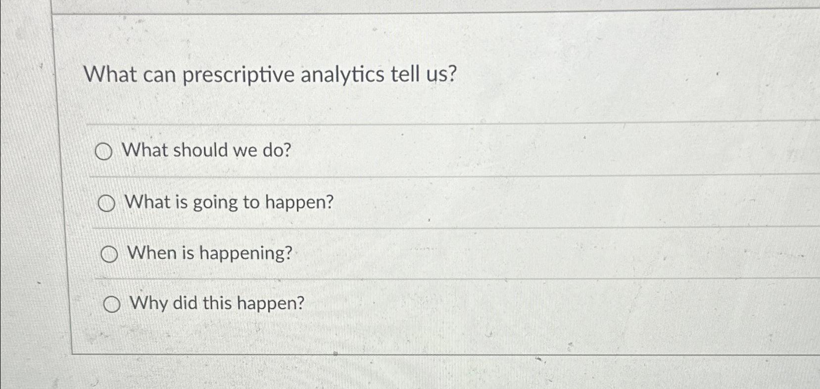 Solved What can prescriptive analytics tell us?What should | Chegg.com