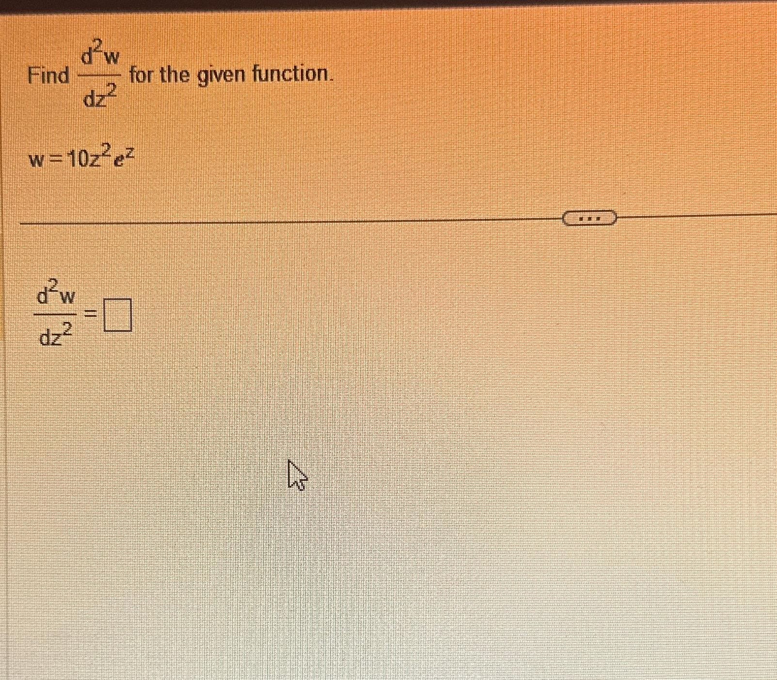 Solved Find d2wdz2 ﻿for the given function.w=10z2ezd2wdz2= | Chegg.com