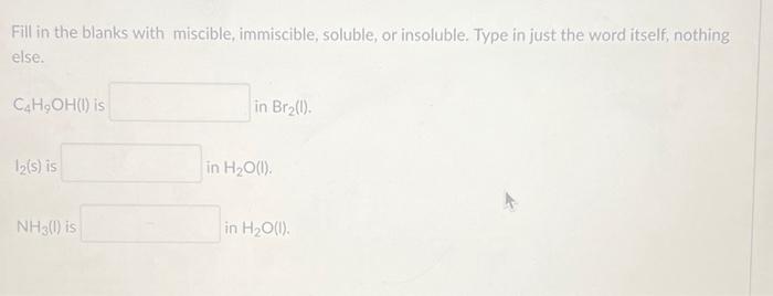 Solved Fill in the blanks with miscible, immiscible, | Chegg.com