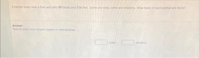 Solved A farmer looks over a field and sees 40 heads and 116 | Chegg.com