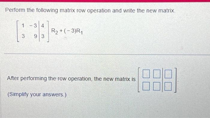 Solved Perform the following matrix row operation and write | Chegg.com