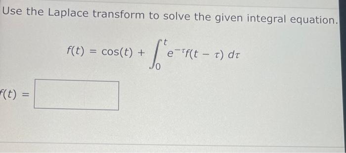 Solved Use the Laplace transform to solve the given integral | Chegg.com