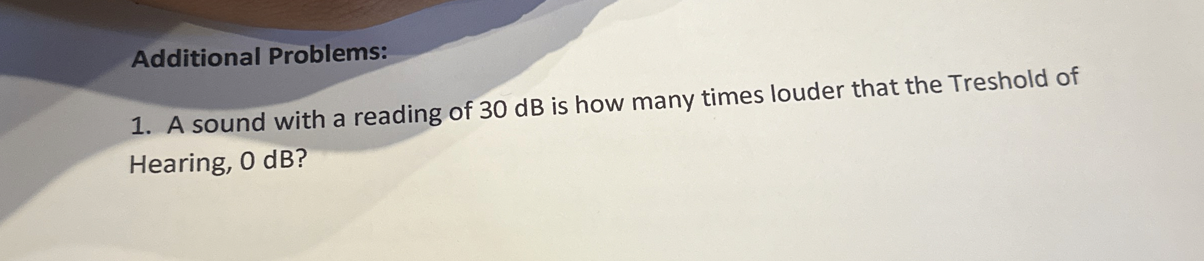 Solved Additional Problems:A sound with a reading of 30dB | Chegg.com Solved Additional Problems:A sound with a reading of 30dB | Chegg.com