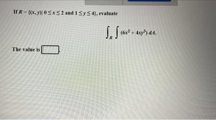 Solved If R={(x,y)∣0≤x≤2 and 1≤y≤4}, evaluate | Chegg.com