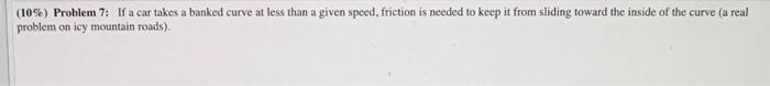 Solved (10\%) Problem 7: If a car takes a banked curve at | Chegg.com