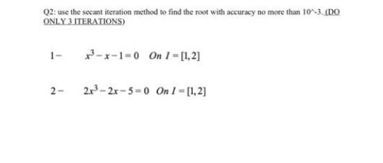 Solved Q2: use the secant iteration method to find the root | Chegg.com