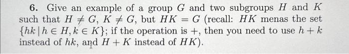 Solved 6. Give an example of a group G and two subgroups H | Chegg.com
