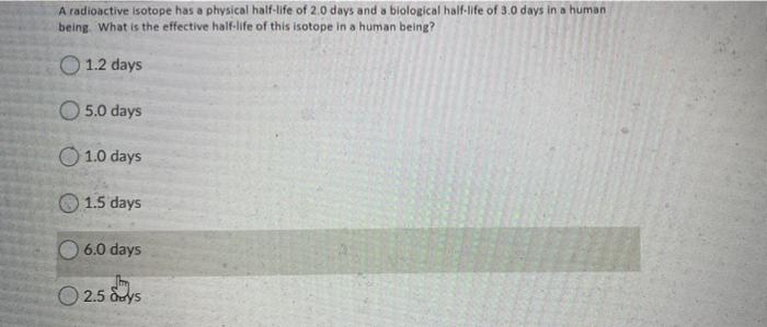 Solved A radioactive isotope has a physical half-life of 2.0 | Chegg.com