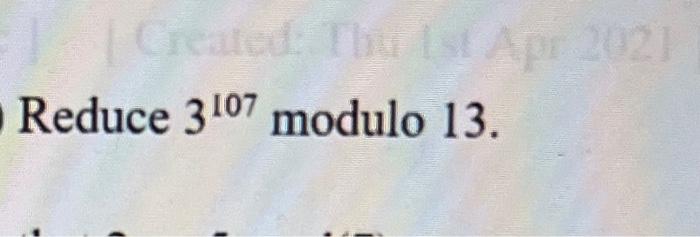 Solved Reduce 3107 Modulo 13 