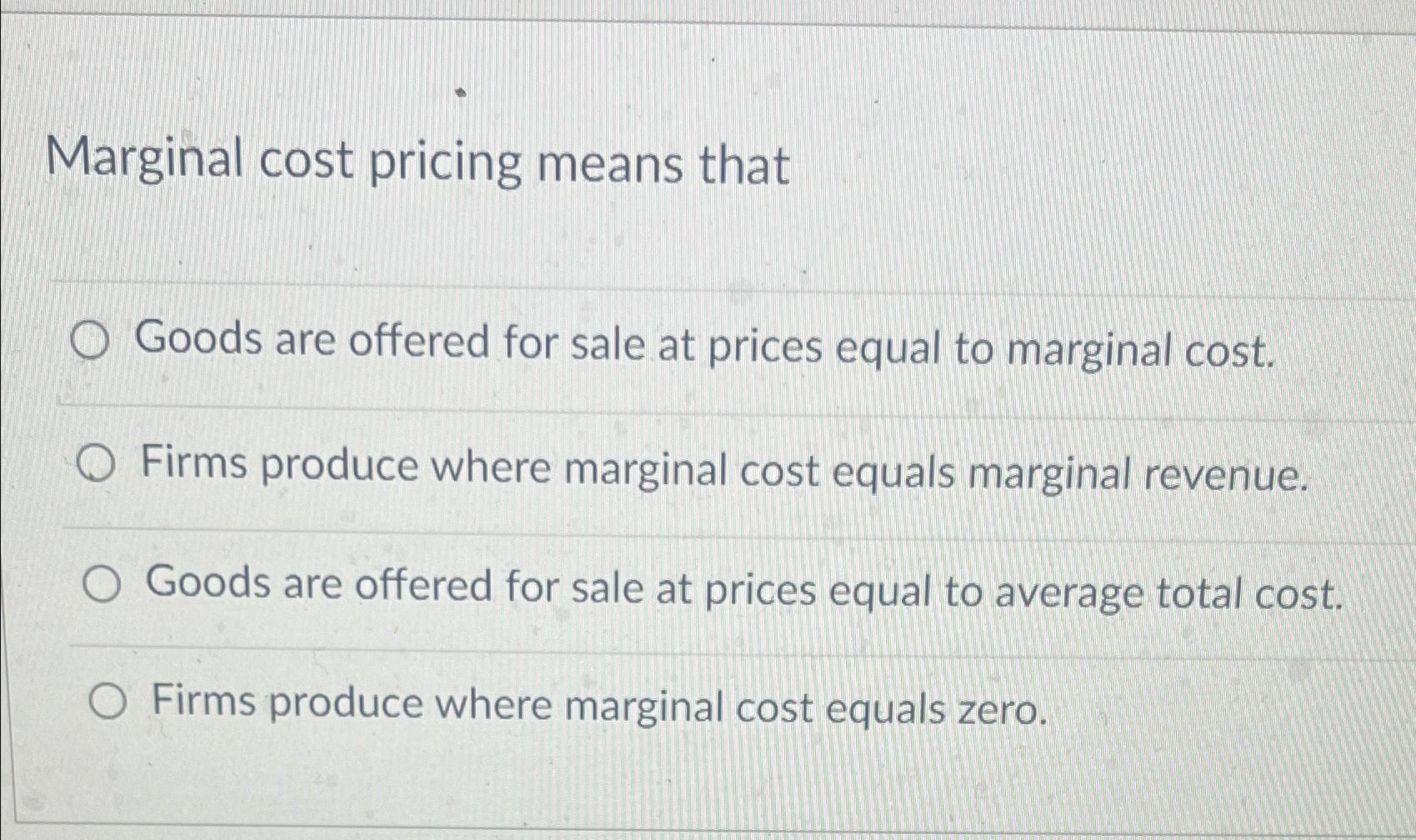 Solved Marginal cost pricing means thatGoods are offered for | Chegg.com