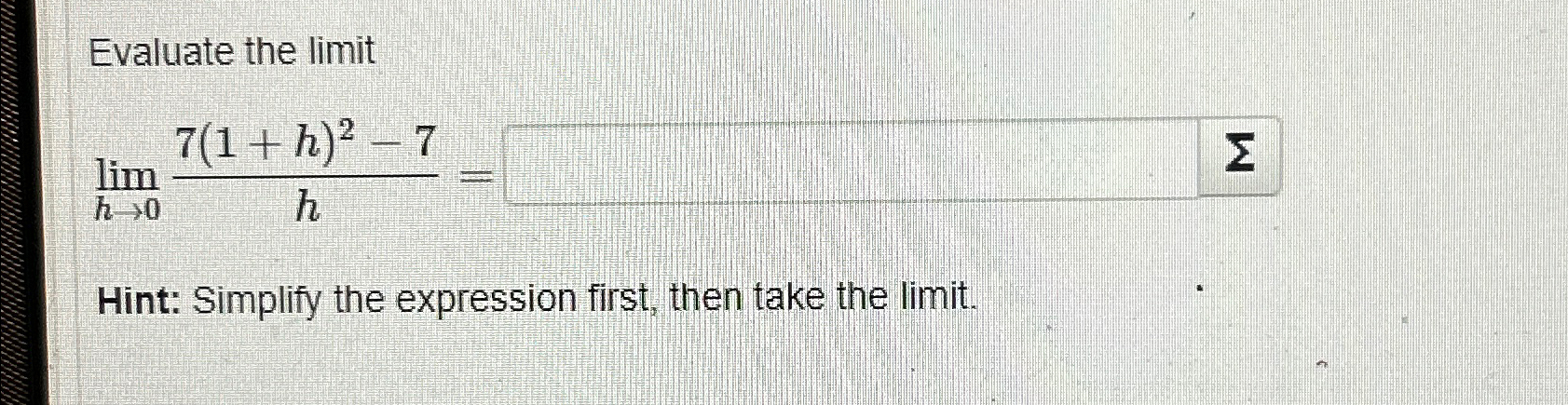 Solved Evaluate the limitlimh→07(1+h)2-7h=Hint: Simplify the | Chegg.com