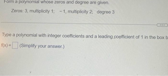 Solved Zeros: 3 , multiplicity 1;−1, multiplicity 2; degree | Chegg.com