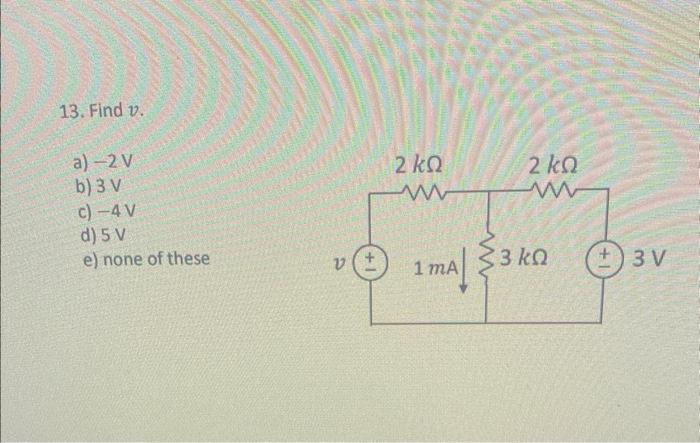 Solved 13. Find v. a) −2 V b) 3 V c) −4 V d) 5 V e) none of | Chegg.com