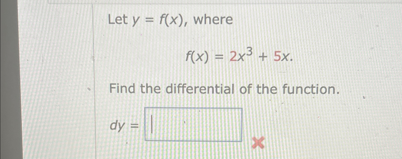 Solved Let y=f(x), ﻿wheref(x)=2x3+5xFind the differential of | Chegg.com