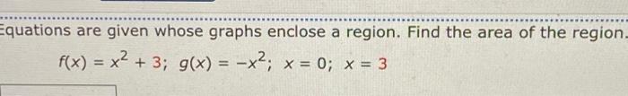 Solved Equations are given whose graphs enclose a region. | Chegg.com