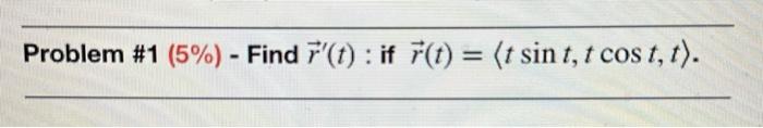 Solved Problem \#1 (5\%) - Find r′(t) : if | Chegg.com