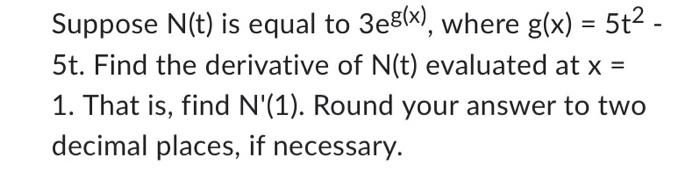 Solved Suppose N(t) is equal to 3eg(x), where g(x)=5t2− 5t. | Chegg.com