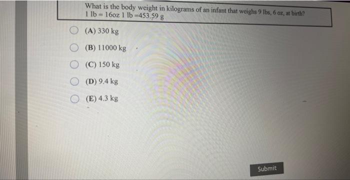 Solved What is the body weight in kilograms of an infant | Chegg.com