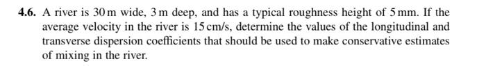 Solved 4.6. A river is 30 m wide, 3 m deep, and has a | Chegg.com
