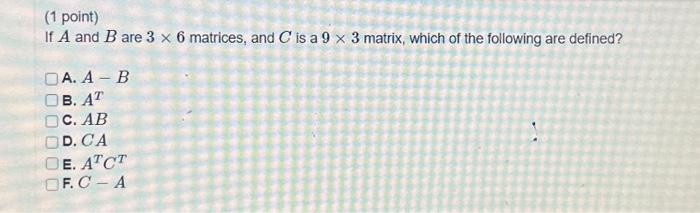 Solved If A and B are 3×6 matrices, and C is a 9×3 matrix, | Chegg.com