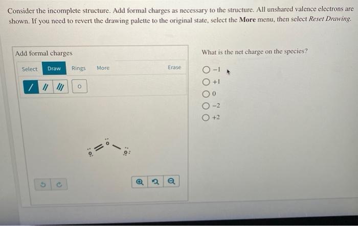 Solved Consider the incomplete structure. Add formal charges | Chegg.com
