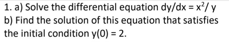 Solved 1. a) Solve the differential equation dy/dx=x2/y b) | Chegg.com
