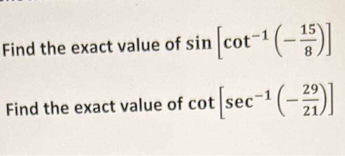 Solved Find the exact value of sin[cot−1(−815)]Find the | Chegg.com