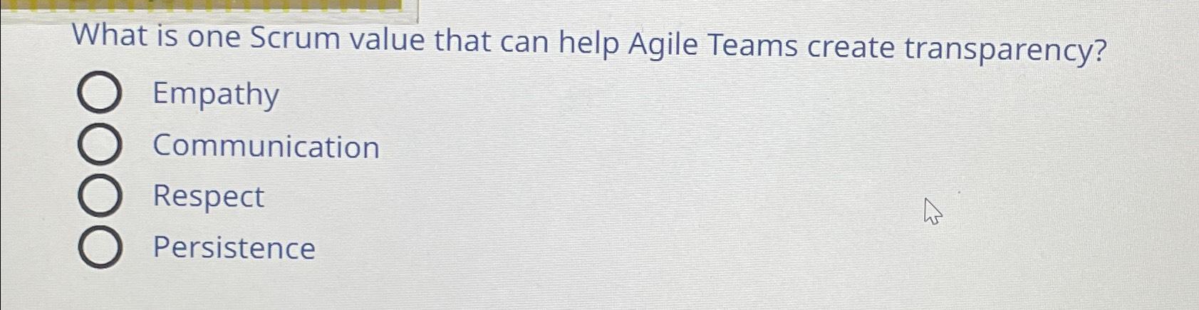 Solved What is one Scrum value that can help Agile Teams | Chegg.com