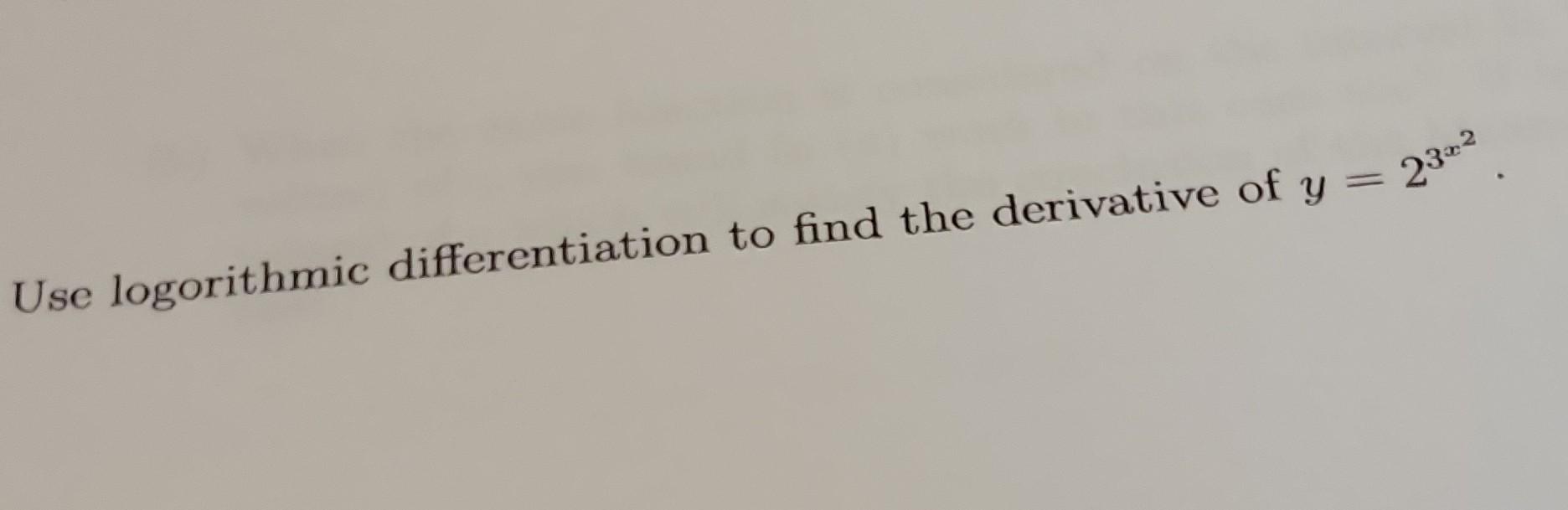 Solved Use logorithmic differentiation to find the | Chegg.com
