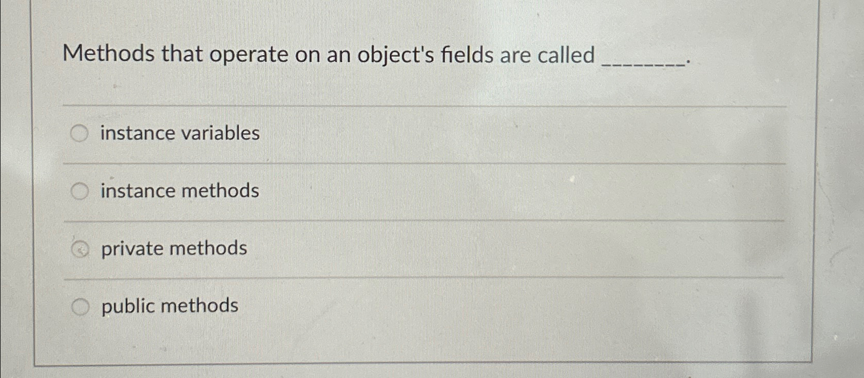 Solved Methods that operate on an object's fields are | Chegg.com
