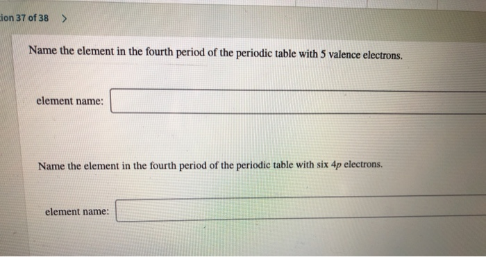 Solved cion 37 of 38 > Name the element in the fourth period | Chegg.com