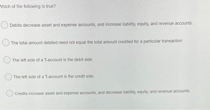Solved Which of the following is true? Debits decrease asset | Chegg.com