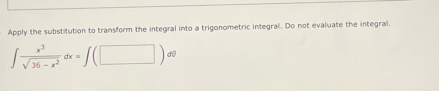 Solved Apply the substitution to transform the integral into | Chegg.com