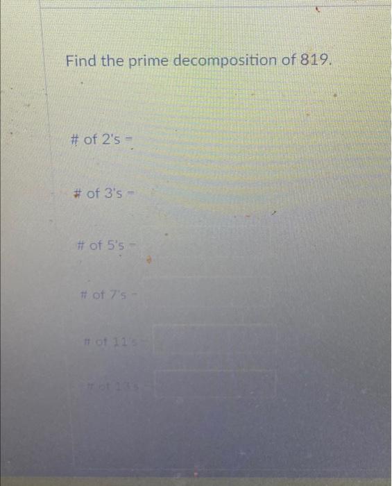 Solved Find The Prime Decomposition Of 819 Of 2s Of