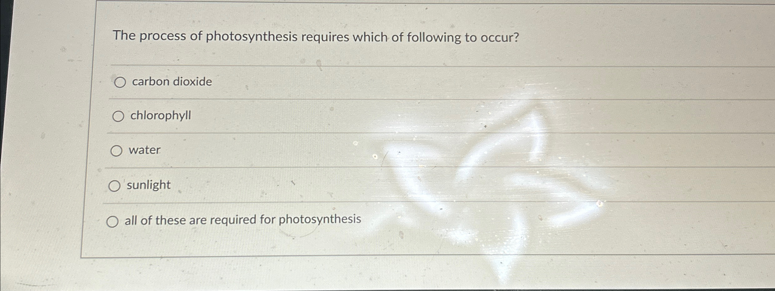 Solved The process of photosynthesis requires which of | Chegg.com