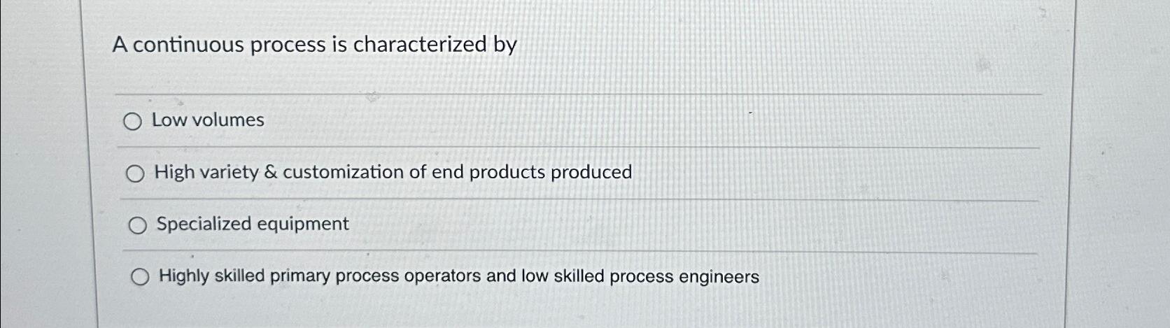 Solved A continuous process is characterized byLow | Chegg.com