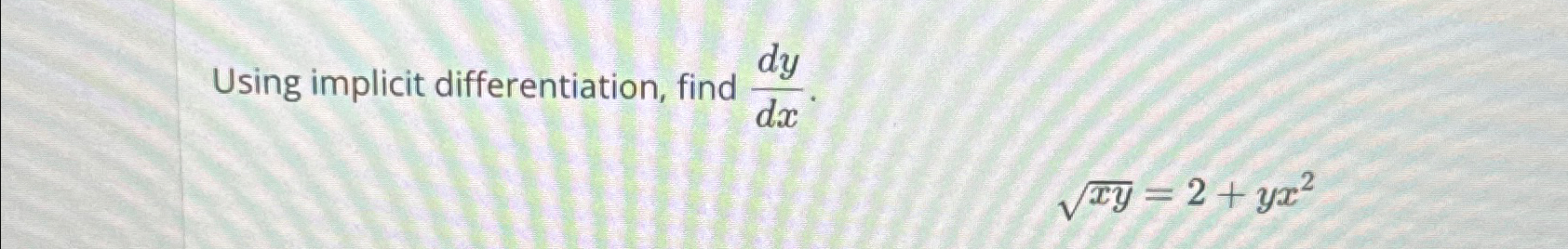 Solved Using implicit differentiation, find dydx.xy2=2+yx2 | Chegg.com