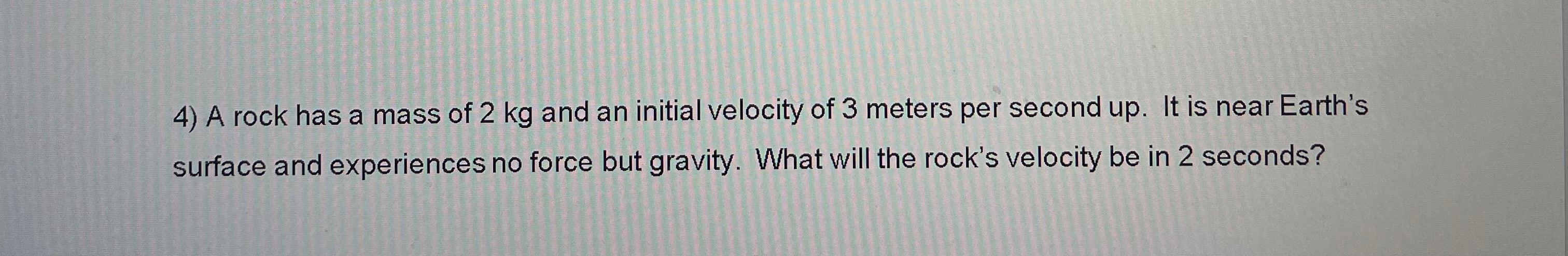 Solved A rock has a mass of 2kg ﻿and an initial velocity of | Chegg.com