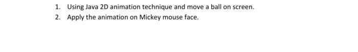 Solved 1. Using Java 2D animation technique and move a ball | Chegg.com