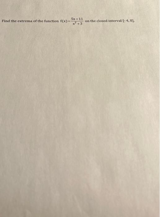 Solved Find the extrema of the function f(x)= 5x+11 x² +3 on | Chegg.com