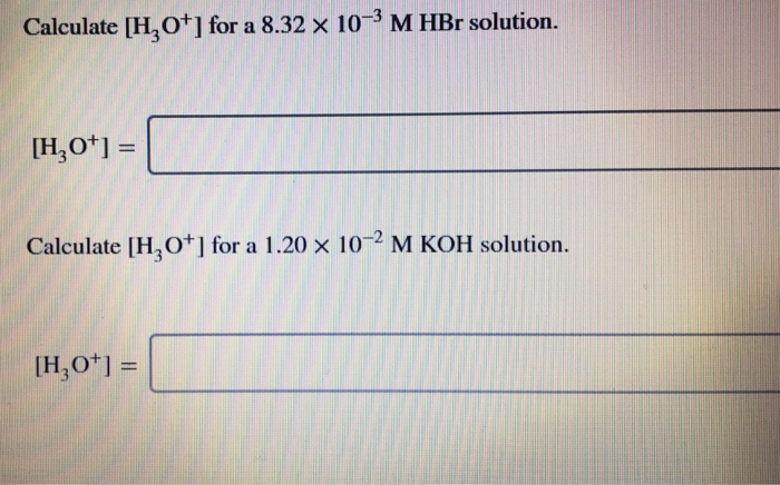 Solved Calculate [H, 0+] for a 8.32 x 10-'M HBr solution. | Chegg.com